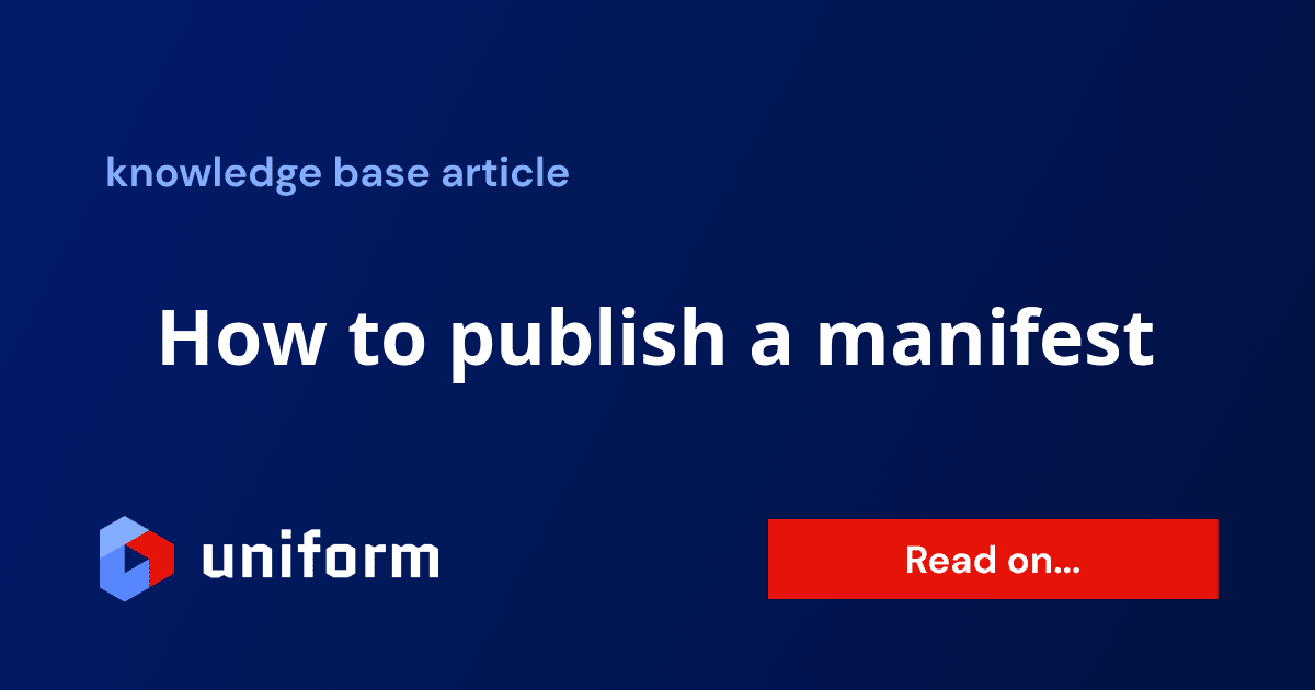 How to publish a manifest | Uniform DXP documentation